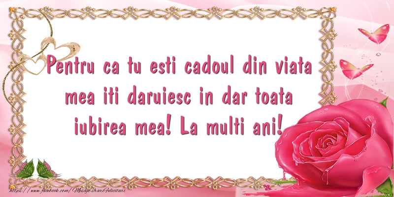 Felicitari aniversare De Zi De Nastere | Pentru ca tu esti cadoul din ... Felicitari aniversare De Zi De Nastere | Pentru ca tu esti cadoul din ...